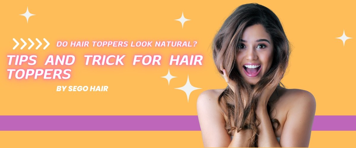 Do Hair Toppers Look Natural? Trick and Tips – segohair.com